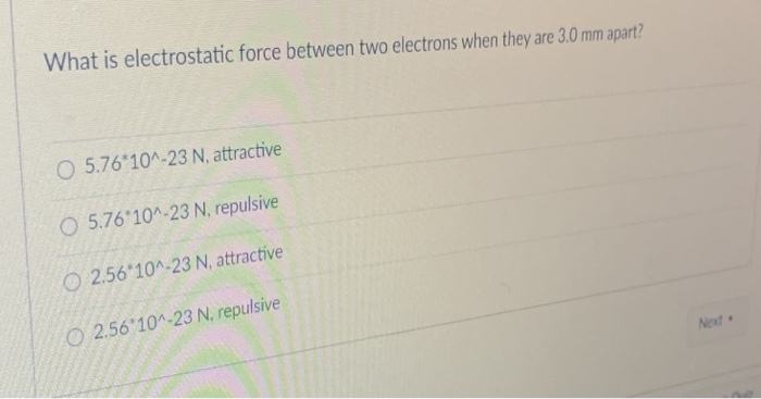 Solved What is electrostatic force between two electrons | Chegg.com