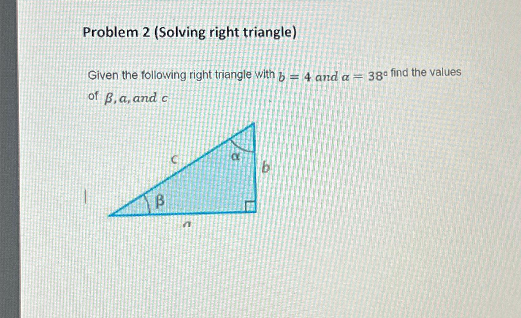 Solved Problem 2 (Solving right triangle)Given the following | Chegg.com