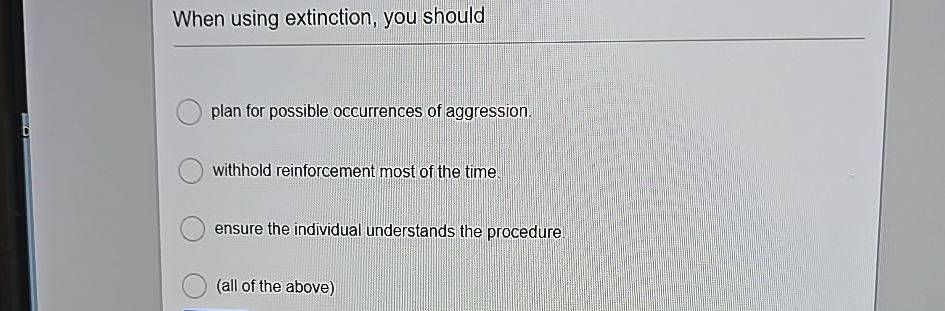 Solved When using extinction, you shouldplan for possible | Chegg.com