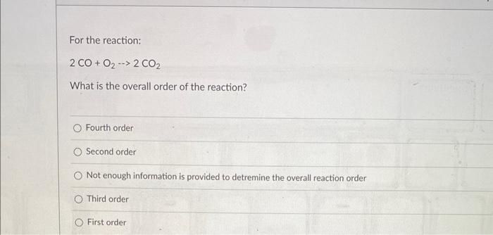 Solved For the reaction: 2CO+O2→2CO2 What is the overall | Chegg.com