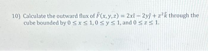 Solved 10) Calculate the outward flux of | Chegg.com