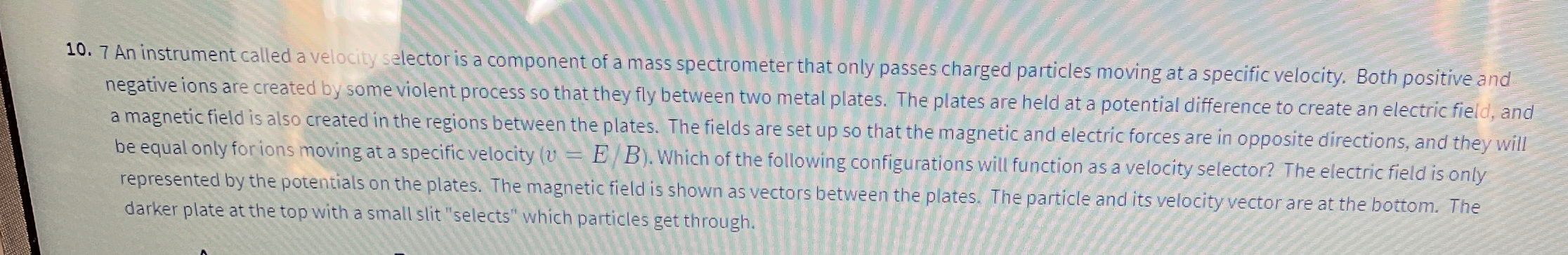 Solved 7 ﻿An instrument called a velocity selector is a | Chegg.com