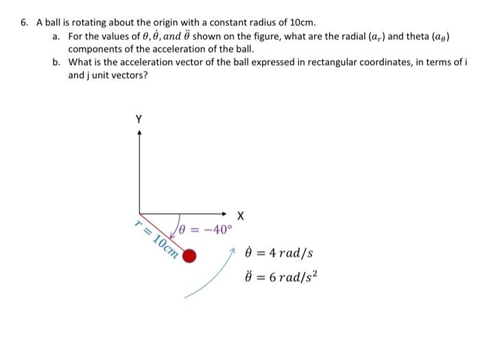 Solved 6. A ball is rotating about the origin with a | Chegg.com