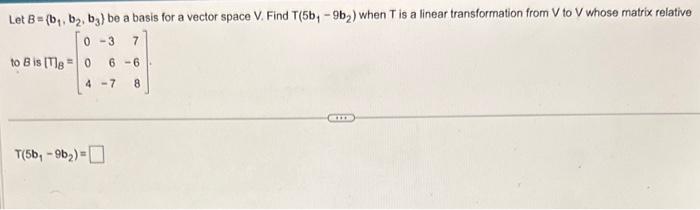 Solved Let B={b1,b2,b3} be a basis for a vector space V. | Chegg.com