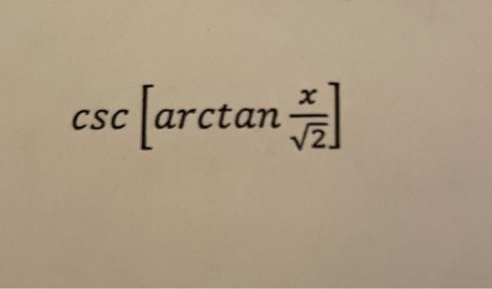 Solved csc[arctan2x] | Chegg.com