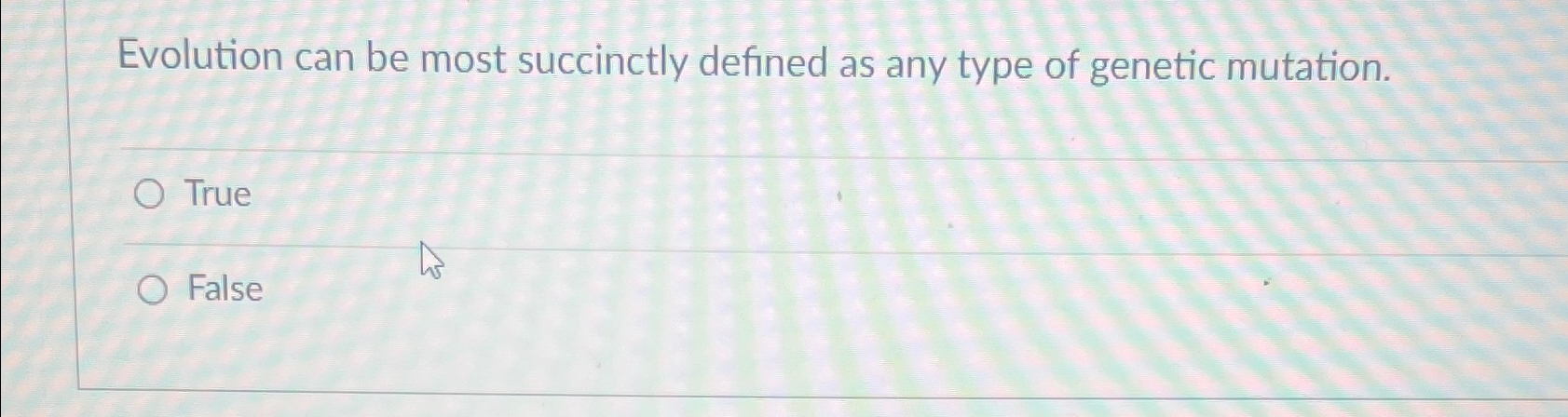 Solved Evolution can be most succinctly defined as any type | Chegg.com