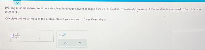 Solved 193. mg of an unknown protein are dissolved in enough | Chegg.com