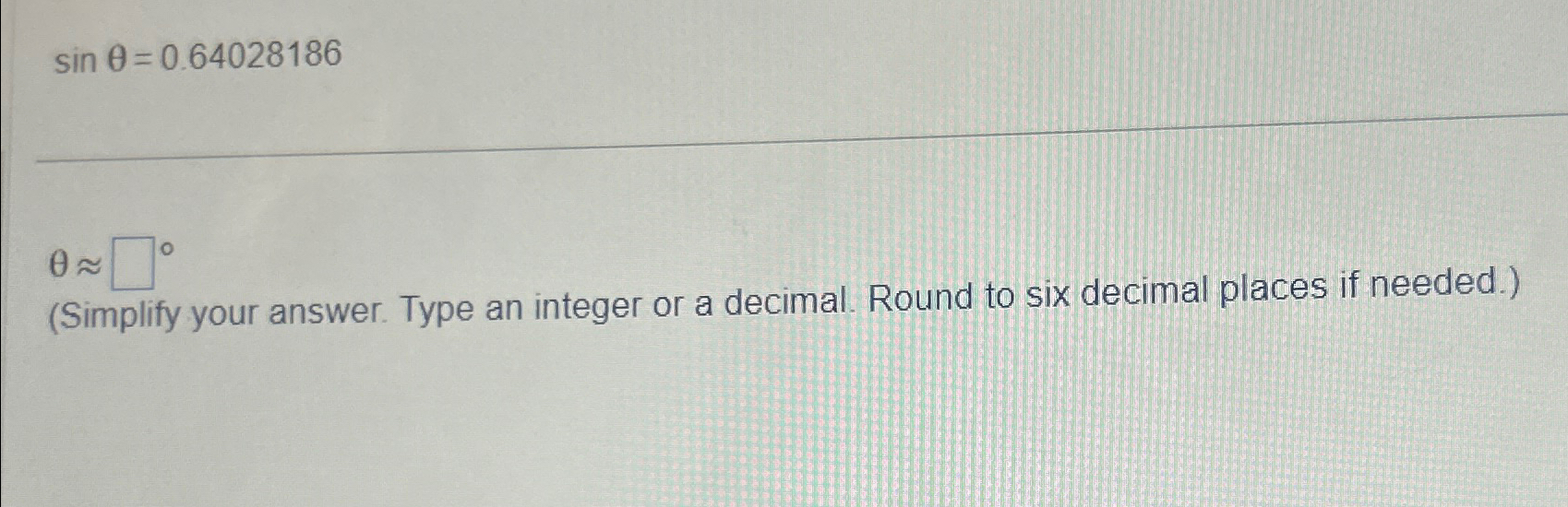 sinθ=0.64028186θ~~(Simplify your answer. Type an | Chegg.com