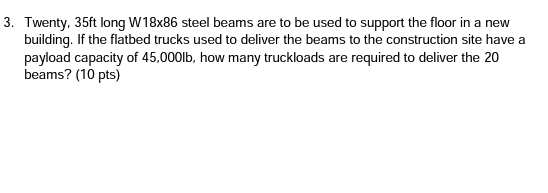 Solved 3. Twenty, 35ft long W18x86 steel beams are to be | Chegg.com