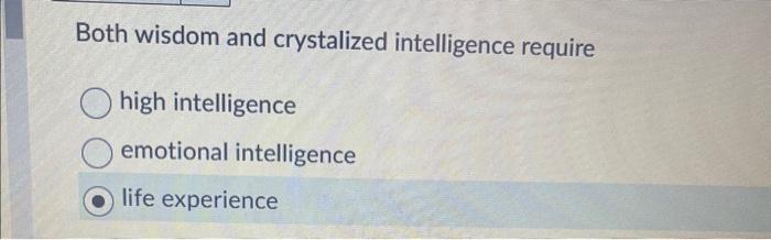 Solved Both wisdom and crystalized intelligence require high | Chegg.com