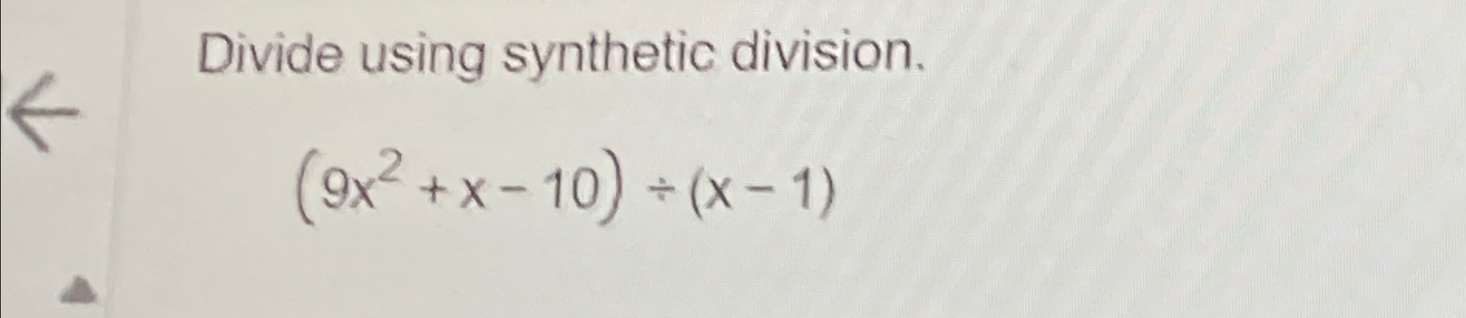 Solved Divide using synthetic division.(9x2+x-10)÷(x-1) | Chegg.com