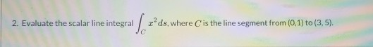 Solved 2. Evaluate the scalar line integral z'ds, where is | Chegg.com
