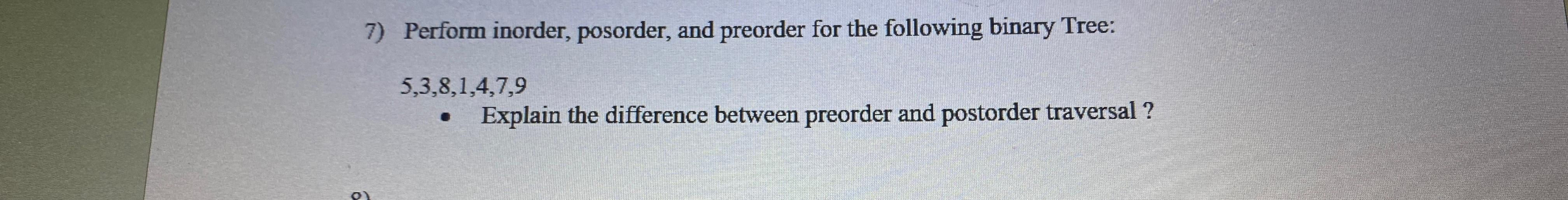 Solved Perform inorder, posorder, and preorder for the | Chegg.com