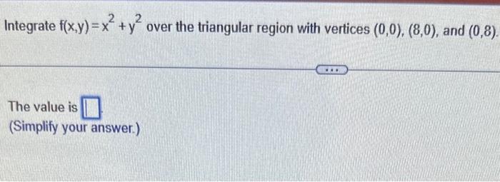 Solved Integrate f(x,y)=x2+y2 over the triangular region | Chegg.com