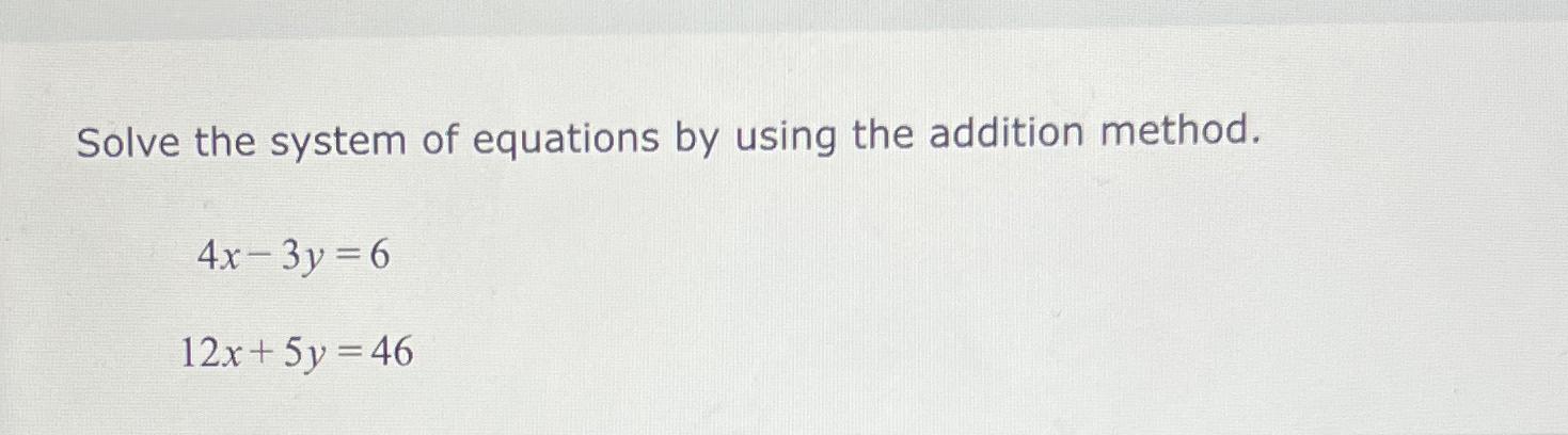 Solved Solve the system of equations by using the addition | Chegg.com