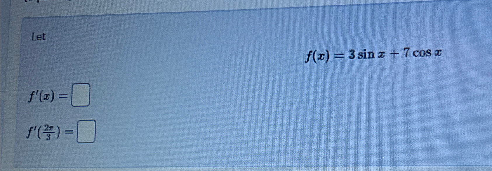 Solved Letf(x)=3sinx+7cosxf'(x)=f'(2π3)= | Chegg.com