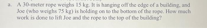 a. A 30-meter rope weighs 15 kg. It is hanging off | Chegg.com