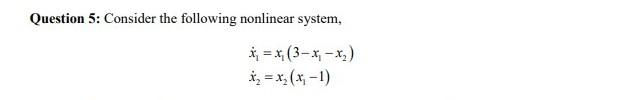 Solved Question 5: Consider the following nonlinear system, | Chegg.com