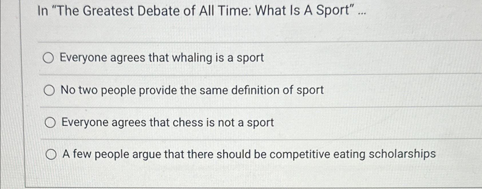Solved In "The Greatest Debate of All Time: What Is A Sport" | Chegg.com