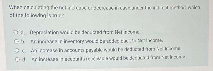 Solved When calculating the net increase or decrease in cash | Chegg.com