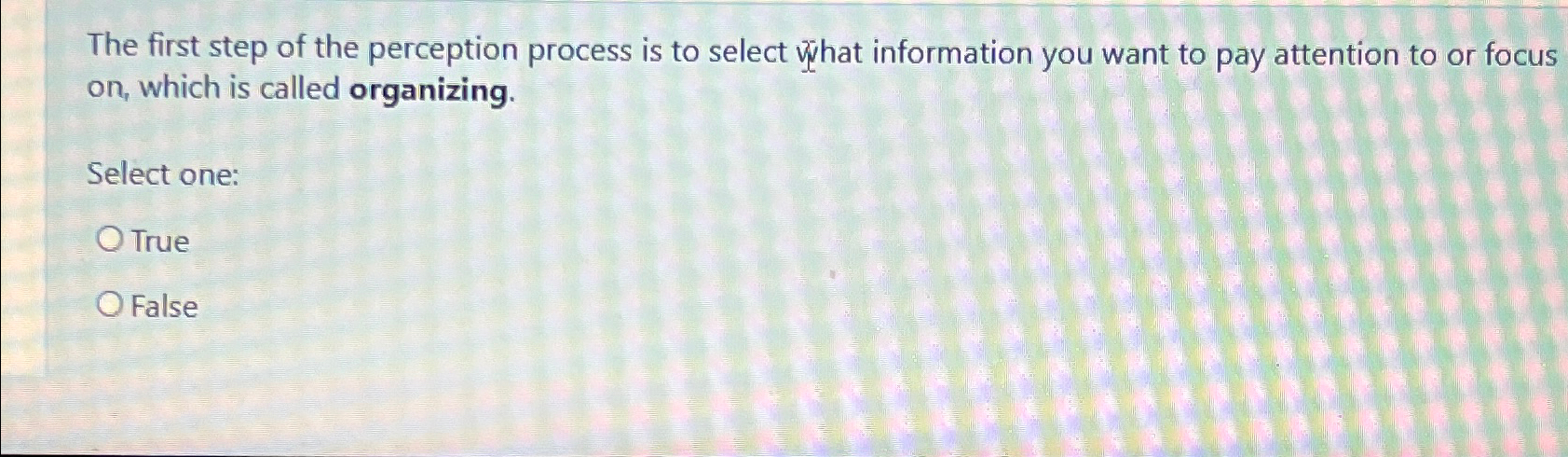 Solved The first step of the perception process is to select | Chegg.com