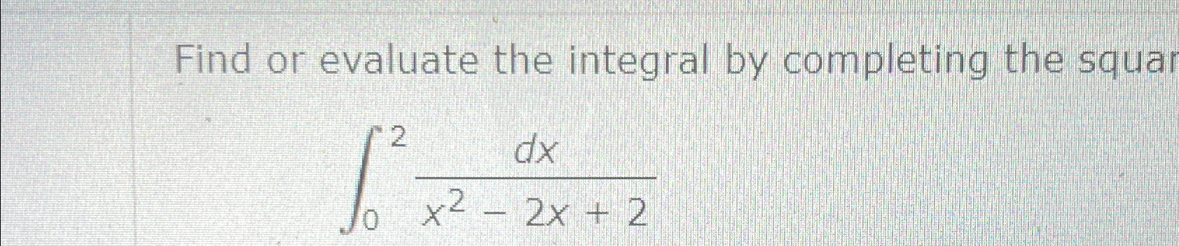 Solved Find or evaluate the integral by completing the | Chegg.com