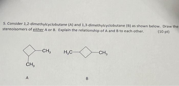 Solved 5. Consider 1,2-dimethylcyclobutane (A) and | Chegg.com