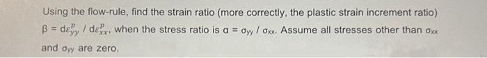 Solved Using the flow-rule, find the strain ratio (more | Chegg.com