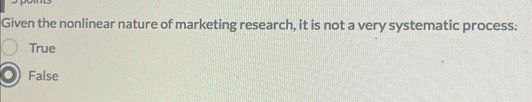 Solved Given the nonlinear nature of marketing research, it | Chegg.com