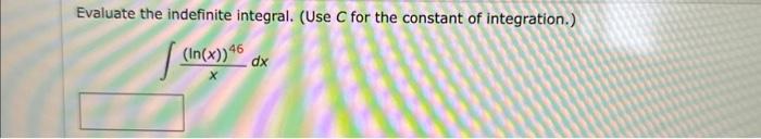 Solved Evaluate the indefinite integral. (Use C for the | Chegg.com