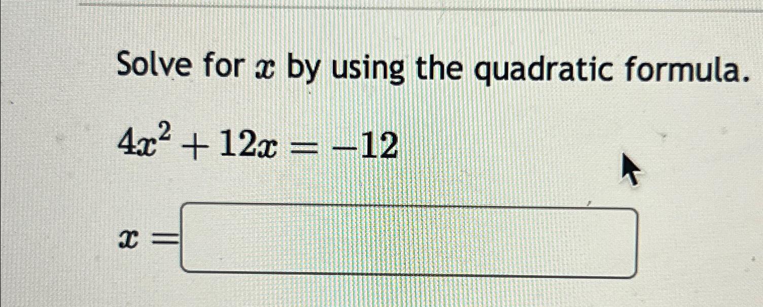 Solved Solve for x ﻿by using the quadratic | Chegg.com