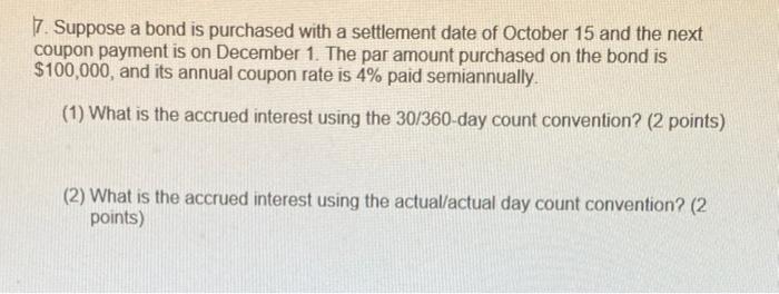 Solved 7. Suppose a bond is purchased with a settlement date | Chegg.com