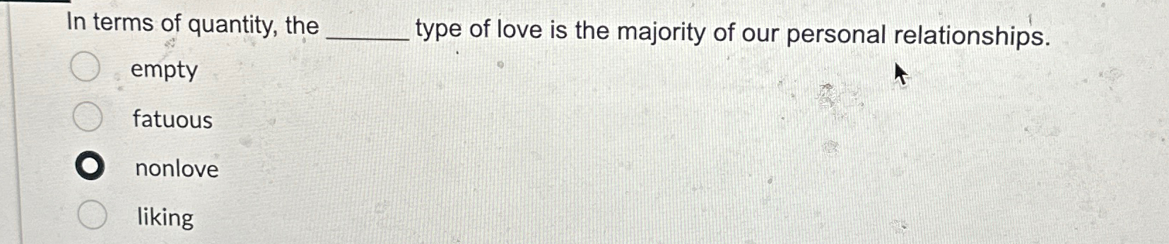 Solved In terms of quantity, the type of love is the | Chegg.com