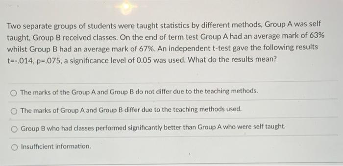 Solved Two separate groups of students were taught | Chegg.com