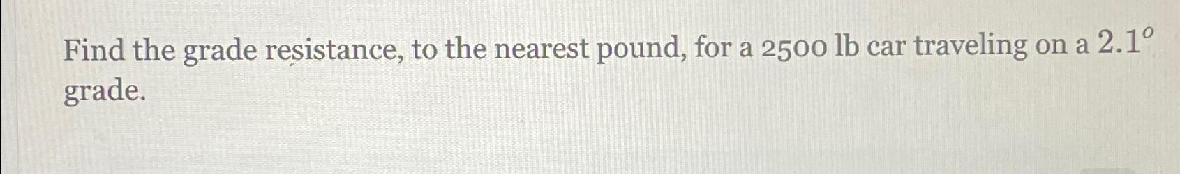 Solved Find the grade resistance, to the nearest pound, for | Chegg.com