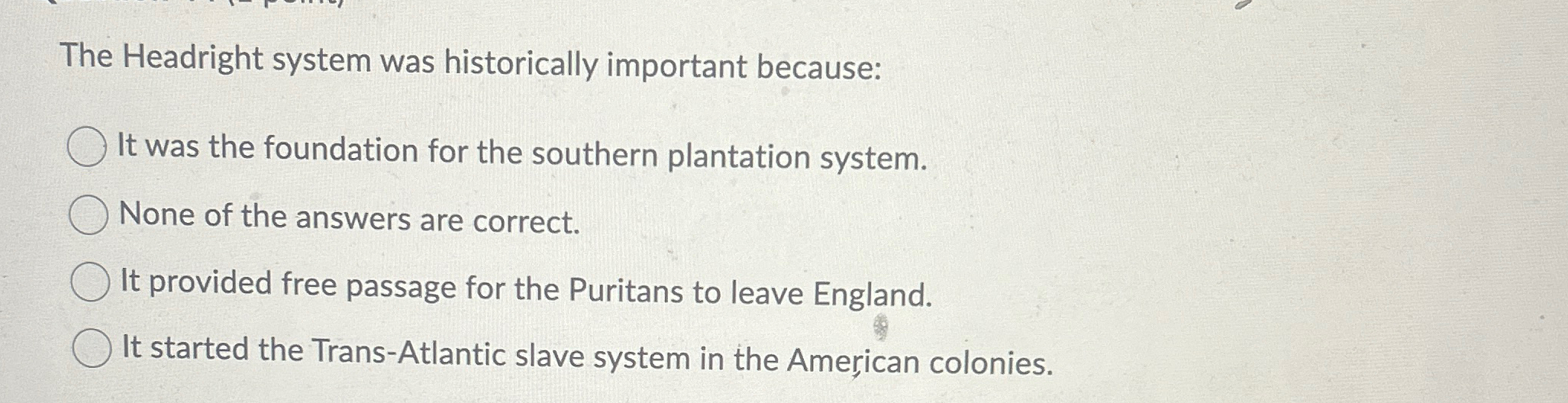 Solved The Headright system was historically important | Chegg.com