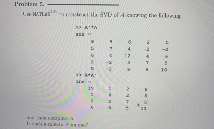 Solved Problem 5. TM Use MATLAB to construct the SVD of A | Chegg.com