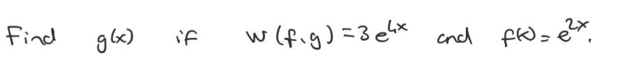 Solved Find g(x) if w(f,g)=3elx and f(x)=e2x. | Chegg.com