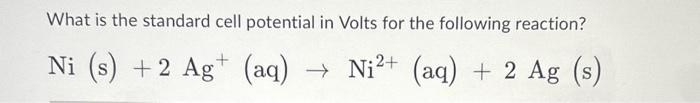 Solved What is the standard cell potential in Volts for the | Chegg.com
