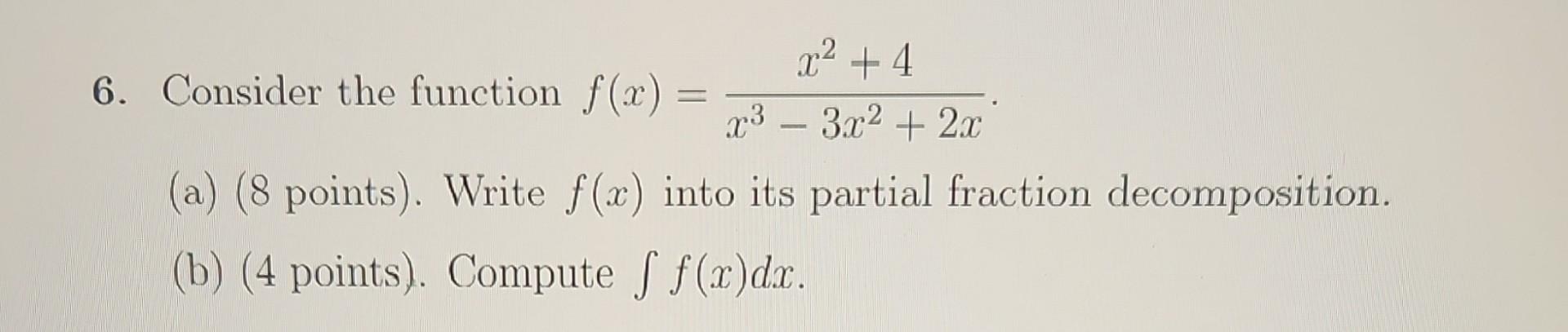 Solved 6. Consider the function f(x)=x3−3x2+2xx2+4. (a) (8 | Chegg.com