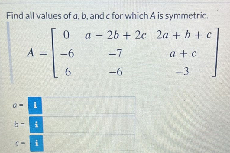 Solved Find all values of a,b, ﻿and c ﻿for which A ﻿is | Chegg.com