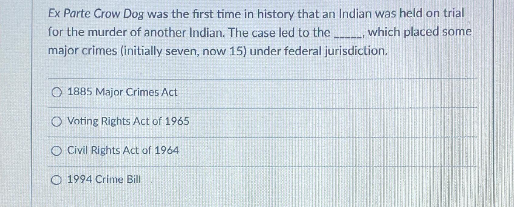 Solved Ex Parte Crow Dog was the first time in history that | Chegg.com