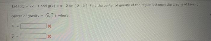 Solved Let f(x)=2x−1 and g(x)=x−2 on [2,6]. Find the center | Chegg.com