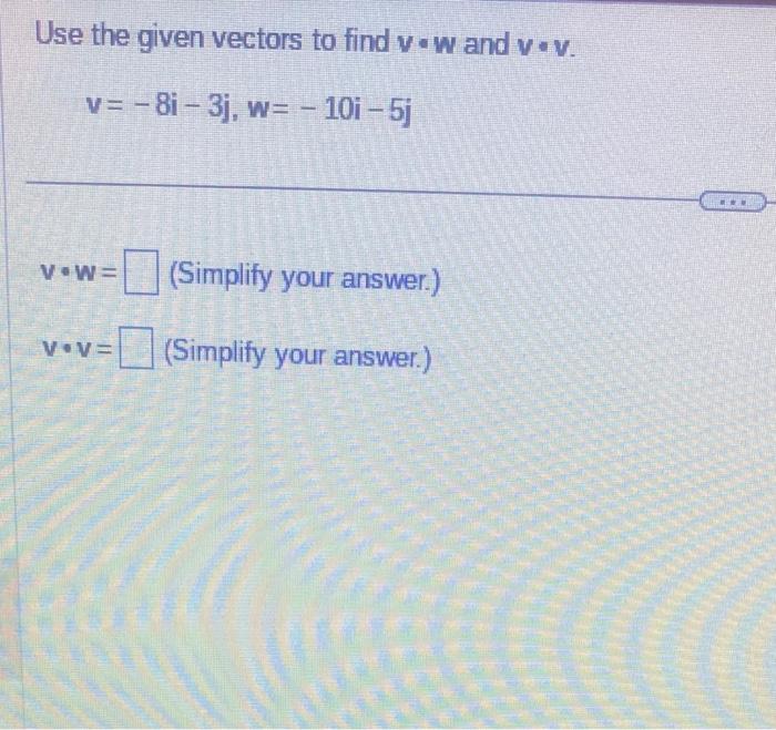 Solved Use the given vectors to find \( v \cdot w \) and \( | Chegg.com