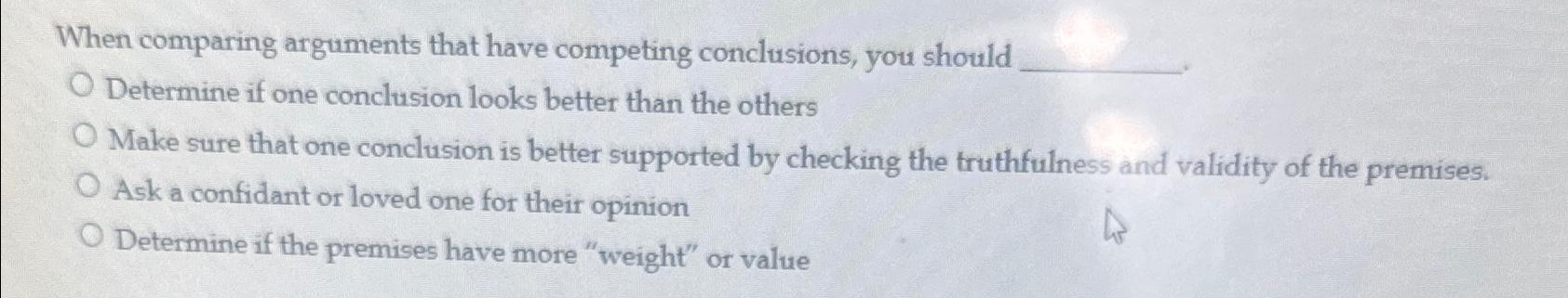 Solved When comparing arguments that have competing | Chegg.com