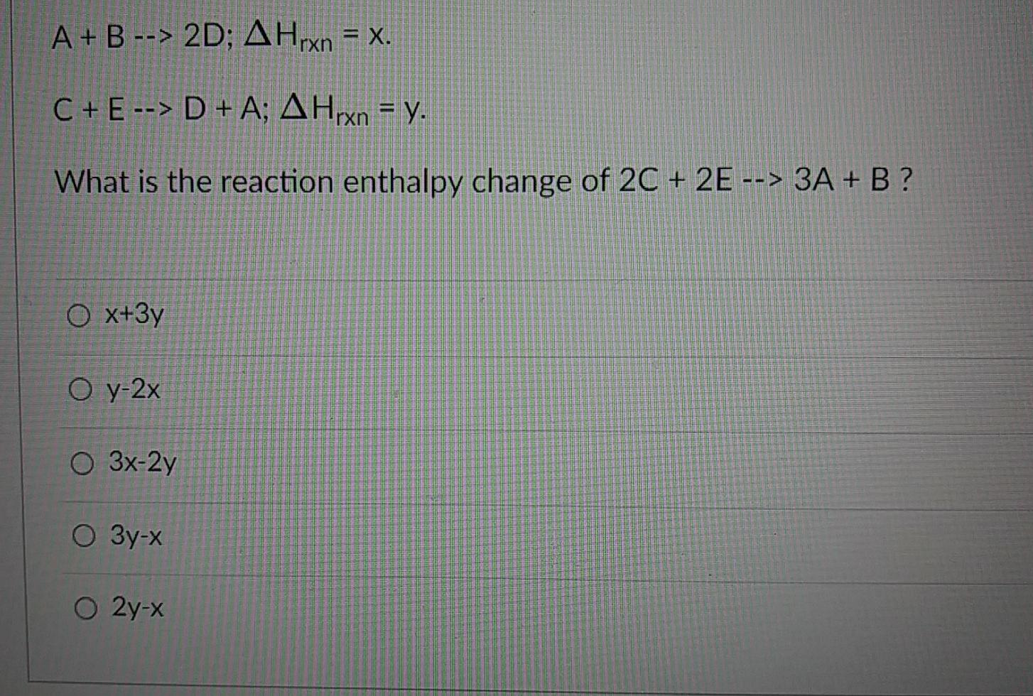 Solved A + B --> 2D; A Hrxn = X. C + E --> D+A; A Hrxn = y. | Chegg.com