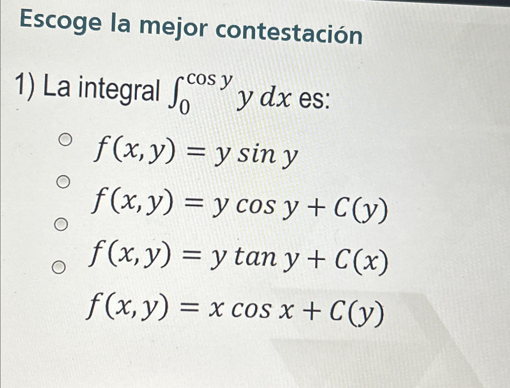 Solved Escoge la mejor contestaciónLa integral ∫0cosyydx | Chegg.com
