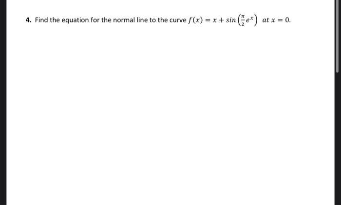 Solved 4. Find the equation for the normal line to the curve | Chegg.com