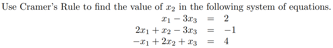 Solved Use Cramer's Rule to find the value of x2 ﻿in the | Chegg.com