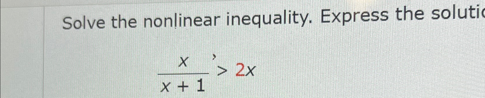 Solved Solve the nonlinear inequality. Express the solution | Chegg.com